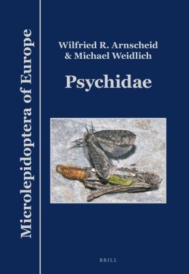 Microlepidoptera of Europe, Volume 8: Psychidae: Wilfried R Arnscheid ...