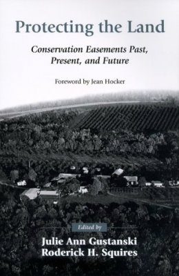 Protecting the Land: Conservation Easements Past, Present, and Future ...