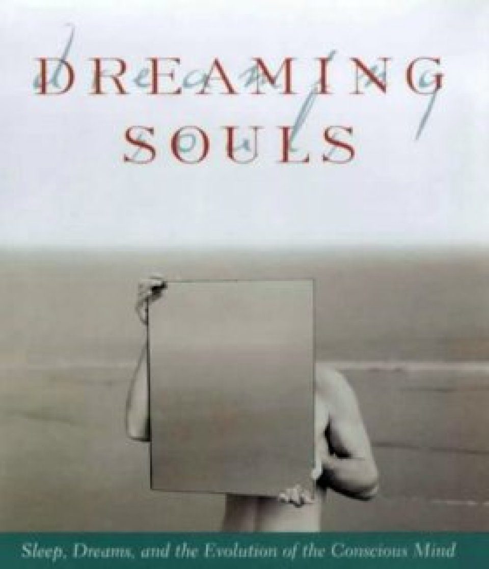 Dreaming Souls: Sleep, Dreams and the Evolution of the Conscious Mind ...