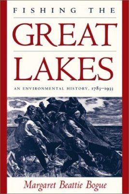 Fishing the Great Lakes: An Environmental History, 1783-1933 | NHBS ...