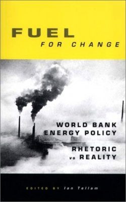 Fuel for Change: World Bank Energy Policy - Rhetoric vs Reality | NHBS ...