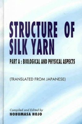 Structure of Silk Yarn: Part A: Biological and Physical Aspects | NHBS ...