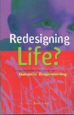 Redesigning Life: The Worldwide Challenge to Genetic Engineering | NHBS ...