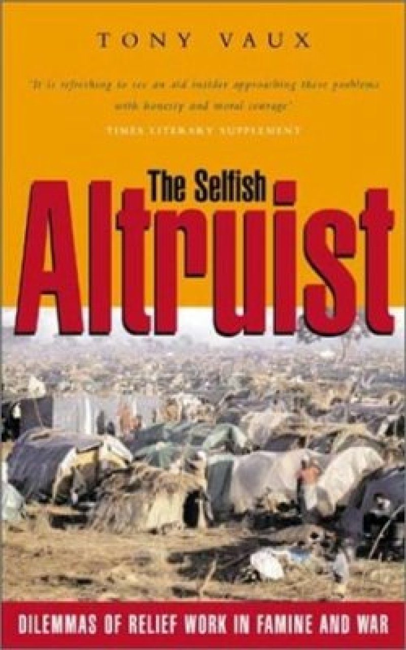 The Selfish Altruist: Relief Work in Famine and War | NHBS Academic ...
