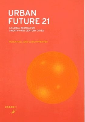Urban Future 21 - a Global Agenda for Twenty-First Century Cities ...