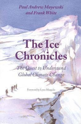 The Ice Chronicles: The Quest to Understand Global Climate Change ...