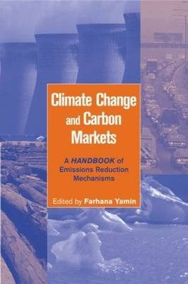 Climate Change and Carbon Markets: A Handbook of Emissions Reduction ...