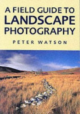 A Field Guide to Landscape Photography | NHBS Academic & Professional Books