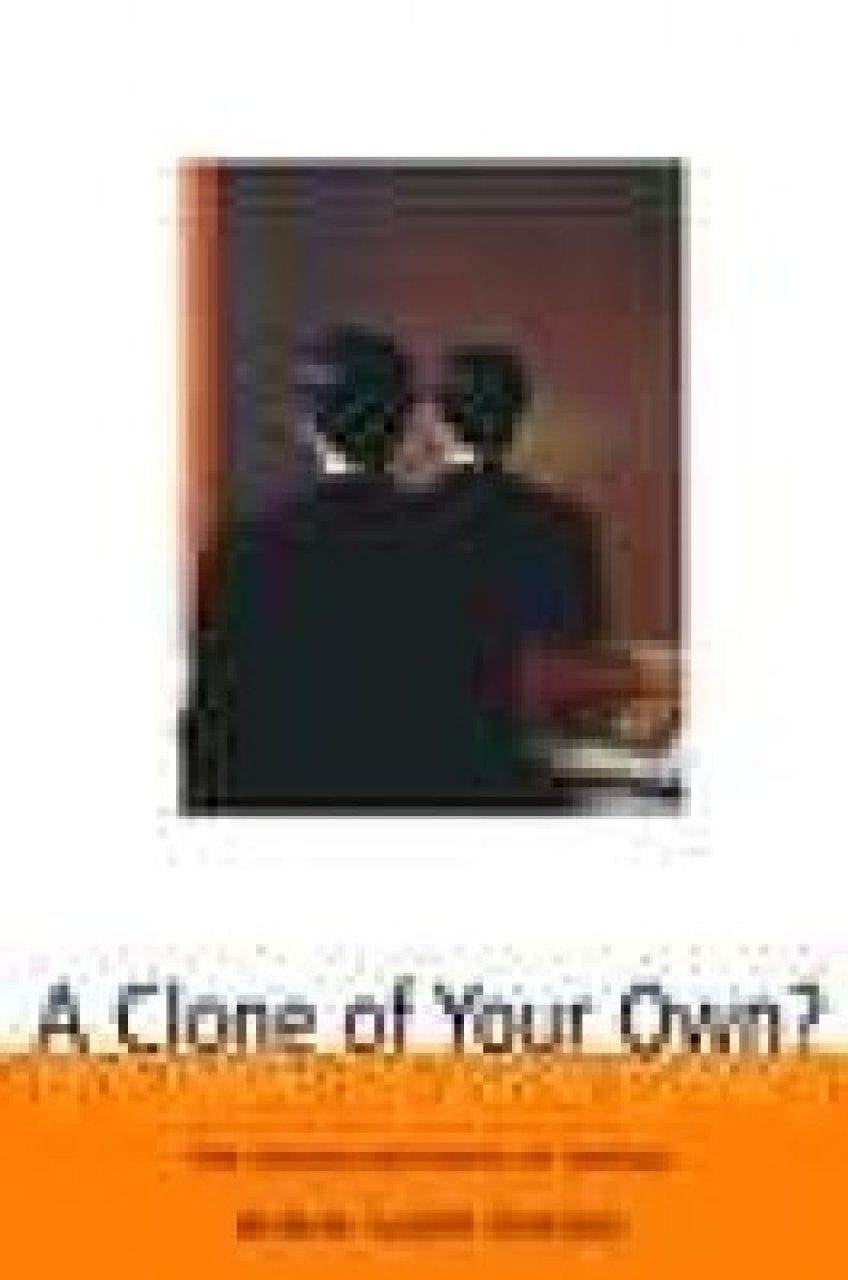 A Clone of Your Own?: The Science and Ethics of Cloning | NHBS Academic ...
