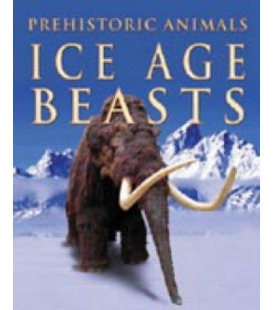 Prehistoric Animals: Ice Age Beasts | NHBS Academic & Professional Books