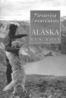 Pioneering Conservation in Alaska | NHBS Academic & Professional Books