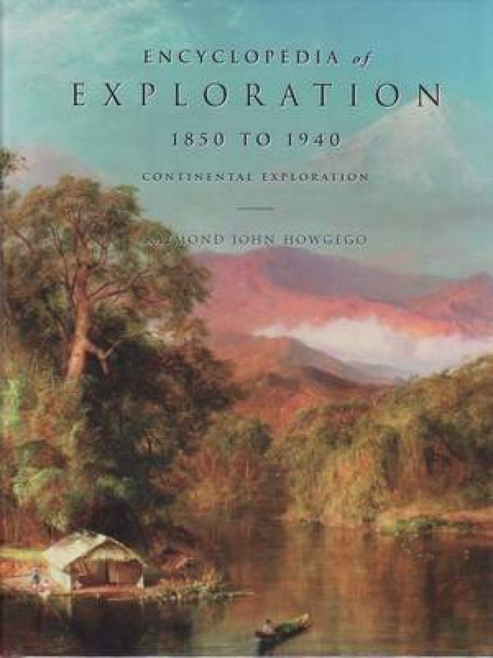 The Encyclopedia of Exploration, Volume 4: 1850 to 1940: Continental ...