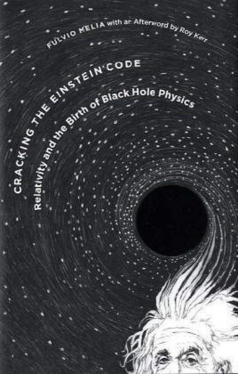Cracking the Einstein Code: Relativity and the Birth of Black Hole ...