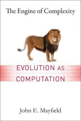 The Engine of Complexity: Evolution as Computation | NHBS Academic ...