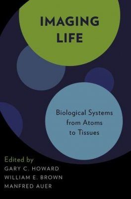 Imaging Life: Biological Systems from Atoms to Tissues | NHBS Academic ...