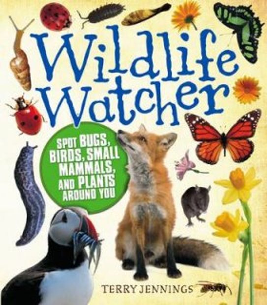 Wildlife Watcher: Spot Bugs, Birds, Small Mammals, and Plants Around ...