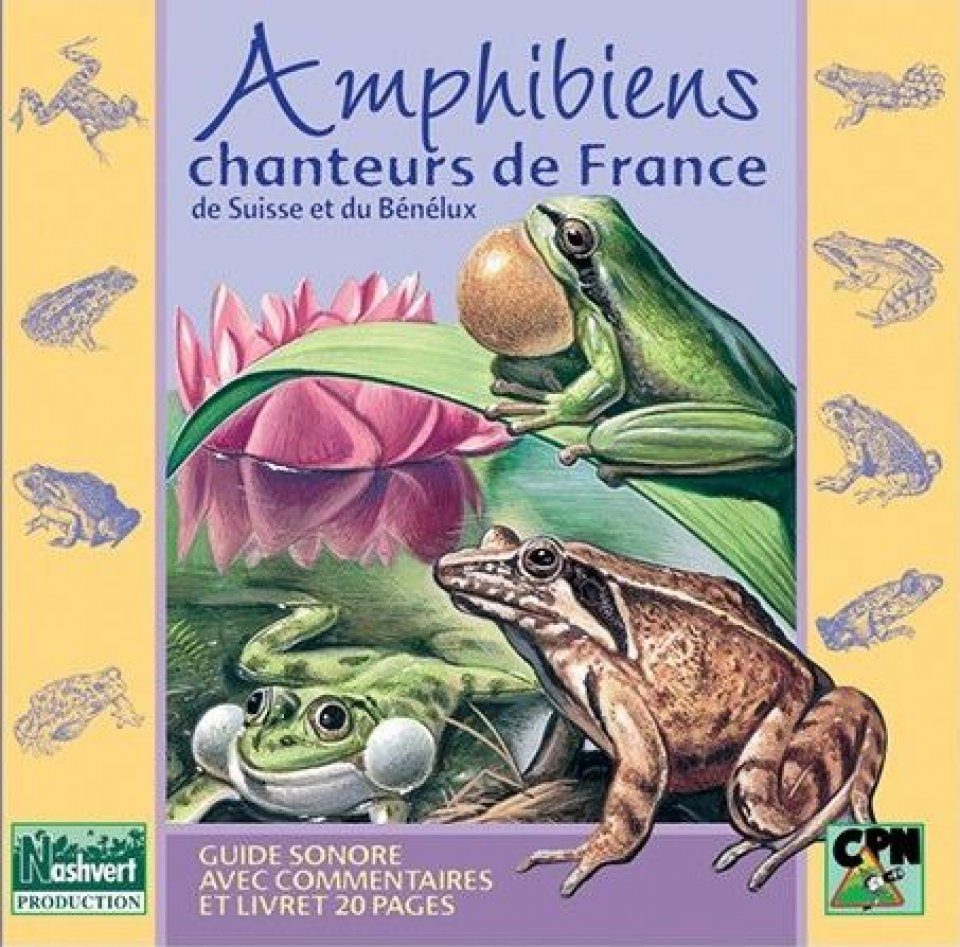 Amphibiens Chanteurs de France, de Suisse et du Bénélux [Calls of the ...