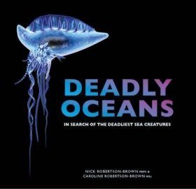 Deadly Oceans: In Search of the Deadliest Sea Creatures | NHBS Academic ...