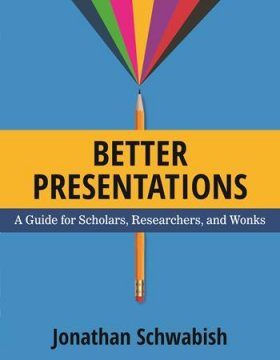 Better Presentations: A Guide for Scholars, Researchers, and Wonks ...