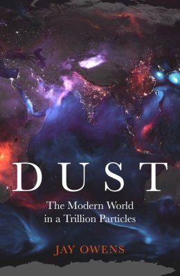 Dust: The Modern World in a Trillion Particles | NHBS Good Reads