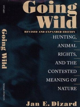 Going Wild: Hunting, Animal Rights and the Contested Meaning of Nature ...