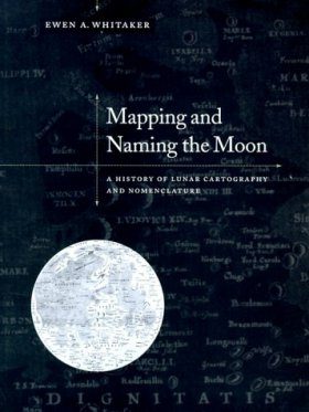 Mapping and Naming the Moon: A History of Lunar Cartography and ...