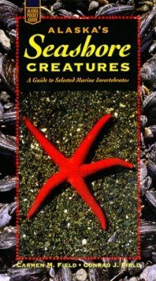 Alaska's Seashore Creatures: A Guide to Selected Marine Invertebrates ...